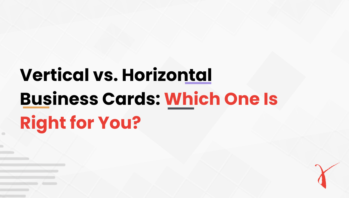 Vertical Vs. Horizontal Business Cards: Which One Is Right For You?