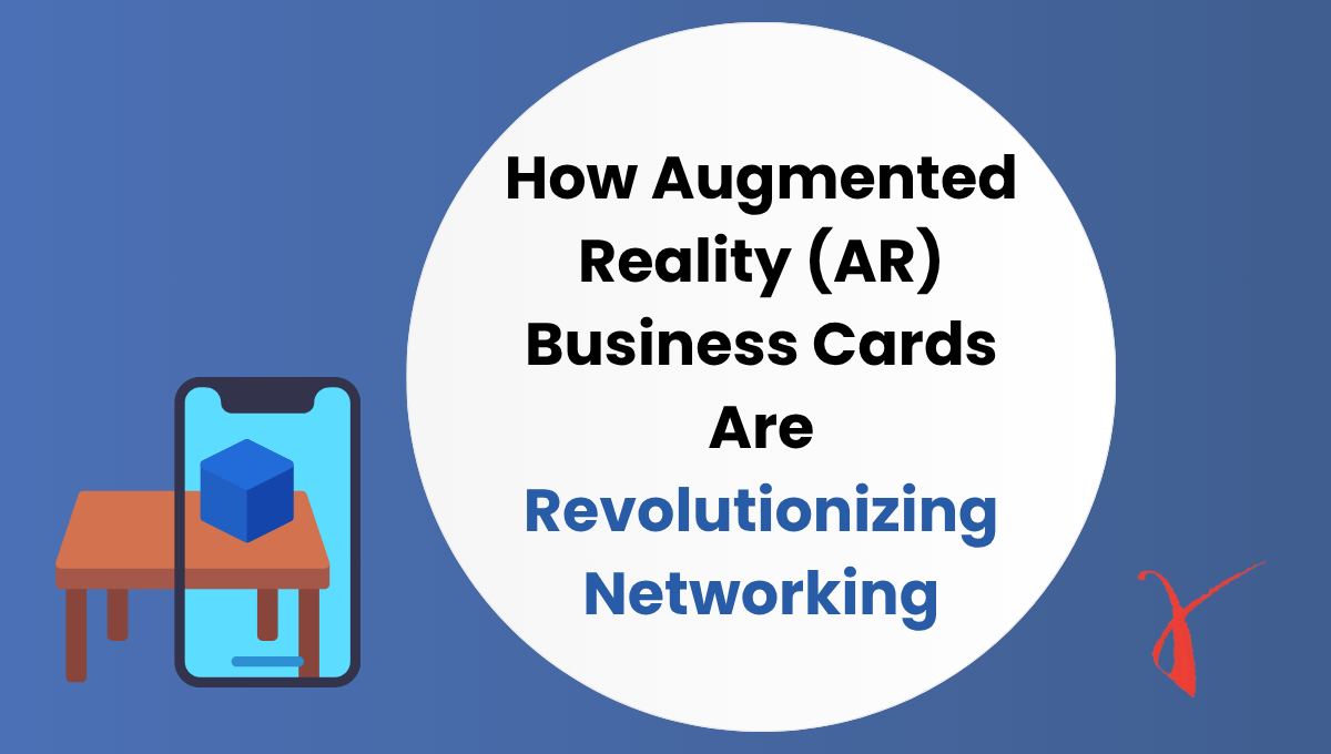 How Augmented Reality (AR) Business Cards Are Revolutionizing Networking
