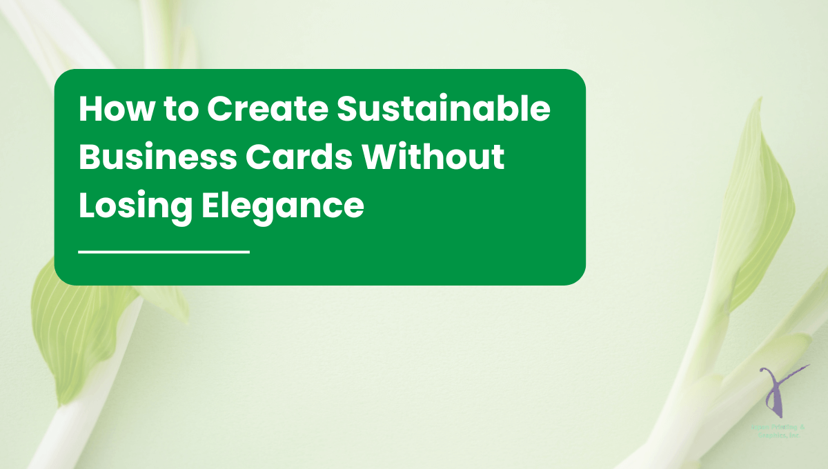 How To Create Sustainable Business Cards Without Losing Elegance