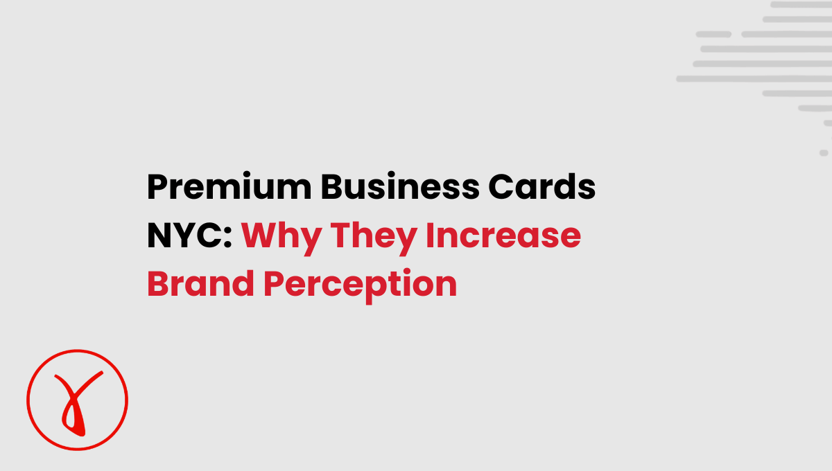 Premium Business Cards NYC: Why They Increase Brand Perception